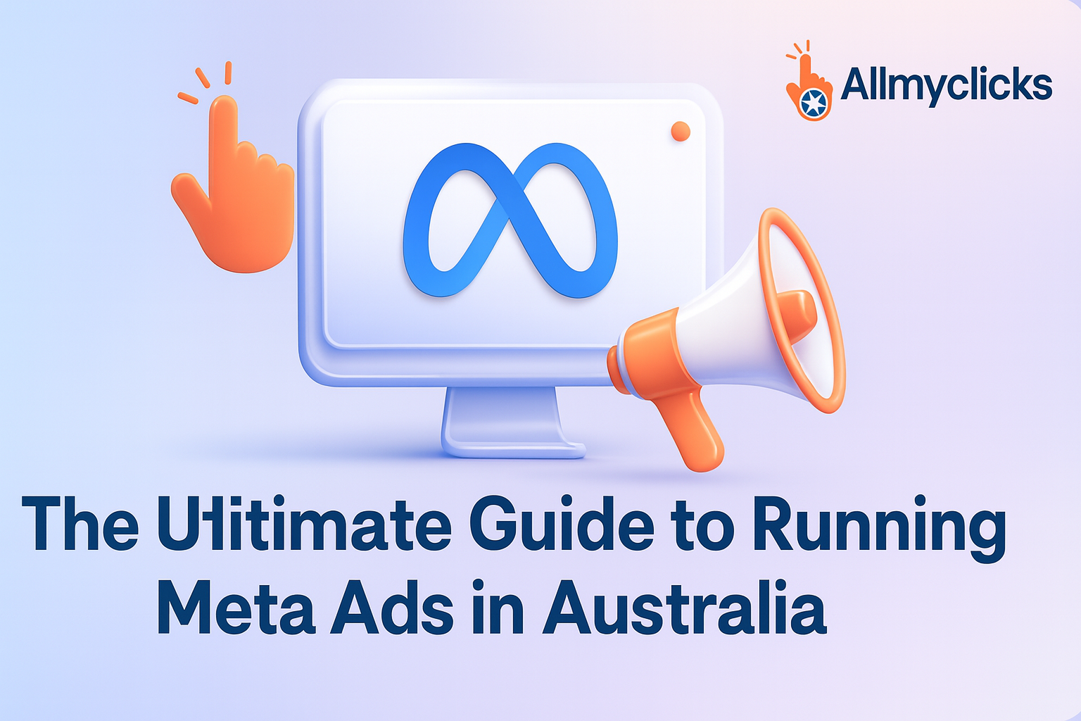 Meta Ads in Australia The Ultimate Guide (2025 Edition) - Allmyclicks.com