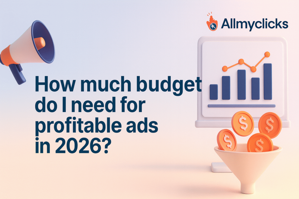 How Much Budget Do I Need for Profitable Ads in 2026? - Allmyclicks.com